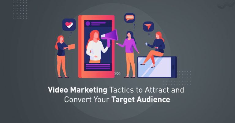 Video Marketing Tactics To Attract & Convert Your Target Audience